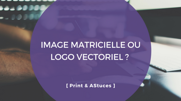Image matricielle ou logo vectoriel ? - PrintoBlog